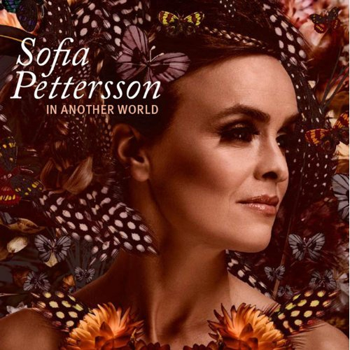 In Another World/SOFIA PETTERSSON/ソフィア・ペターソン｜JAZZ｜ディスクユニオン･オンラインショップ｜diskunion.net