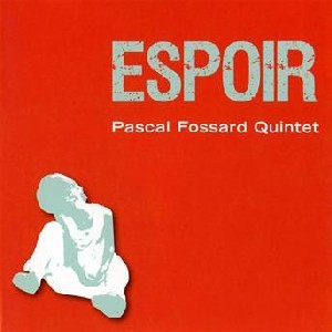 ESPOIR/PASCAL FOSSARD QUINTET｜JAZZ｜ディスクユニオン･オンラインショップ｜diskunion.net