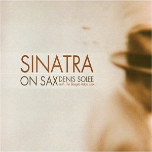 Sinatra On Sax/DENIS SOLEE & BEEGIE ADAIR TRIO｜JAZZ｜ディスクユニオン･オンラインショップ ...