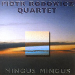 Mingus Mingus /PIOTR RODOWICZ｜JAZZ｜ディスクユニオン･オンラインショップ｜diskunion.net