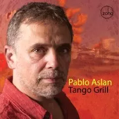 TANGO GRILL/PABLO ASLAN/パブロ・アスラン｜LATIN/BRAZIL/WORLD｜ディスクユニオン･オンラインショップ｜diskunion.net