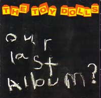 OUR LAST ALBUM?/TOY DOLLS/トイ・ドールズ｜PUNK｜ディスクユニオン･オンラインショップ｜diskunion.net