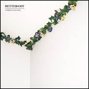 (I THINK) I'M LEAVING/BETTER OFF/ベターオフ｜PUNK｜ディスクユニオン･オンラインショップ ...
