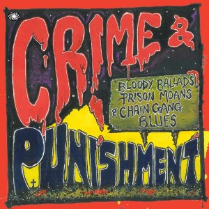 KRIS NEEDS PRESENTS CRIME & PUNISHMENT (BLOODY BALLADS, PRISON MOANS ...