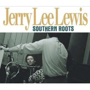 SOUTHERN ROOTS THE ORIGINAL SESSIONS/JERRY LEE LEWIS/ジェリー・リー・ルイス｜OLD ...