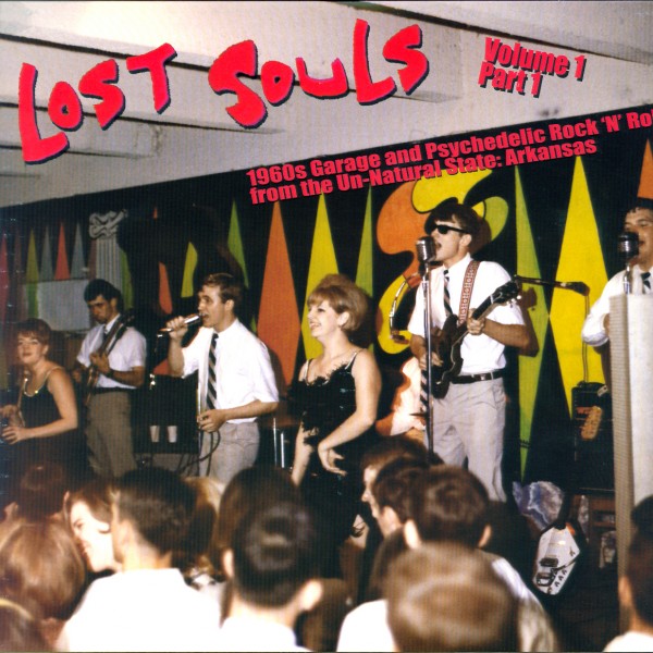 LOST SOULS - 1960S GARAGE AND PSYCHEDELIC ROCK 'N' ROLL FROM THE UN-NATURAL STATE: ARKANSAS ...