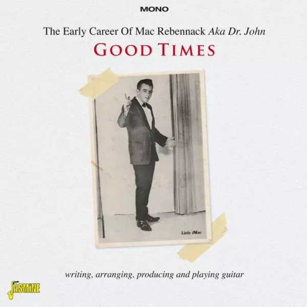 GOOD TIMES - THE EARLY CAREER OF MAC REBENNACK AKA DR JOHN/MAC ...