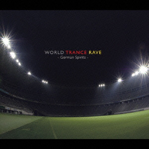WORLD TRANCE RAVE -GERMAN SPIRITS- / WORLD TRANCE RAVE －German Spirits ...