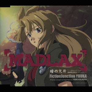 MADLAX / 「MADLAX」オープニングテーマ~瞳の欠片/FictionJunction｜アニソン｜ディスクユニオン･オンラインショップ｜diskunion.net