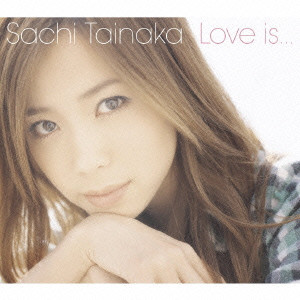 LOVE IS... / Love is.../SACHI TAINAKA/タイナカサチ｜アニソン｜ディスクユニオン･オンラインショップ ...