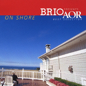 BRIO PRESENTS AOR BEST SELECTION - ON SHORE / BRIO PRESENTS AOR BEST ...
