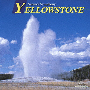 NATURE'S SYMPHONY FROM YELLOWSTONE / ネイチャーズ・シンフォニー 9 イエローストーン/V.A ...