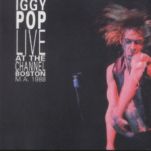 LIVE AT THE CHANNEL BOSTON M.A. 1988 / ライヴ・アット・ザ・チャンネル・ボストンM.A.1988/IGGY POP / STOOGES (IGGY ...