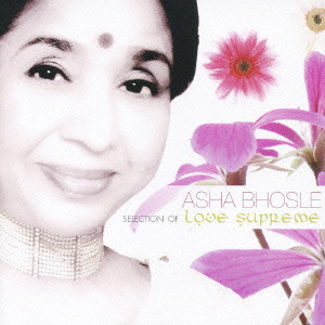 SELECTION OF LOVE SUPREME / セレクション・オブ・ラブ・シュープリーム/ASHA BHOSLE/アーシャ・ボースレー ...