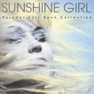 SUNSHINE GIRL POLYDOR SOFT ROCK COLLECTION / サンシャイン・ガール ポリドール・ソフト・ロック・コレクション/V.A./オムニバス｜ROCK ...