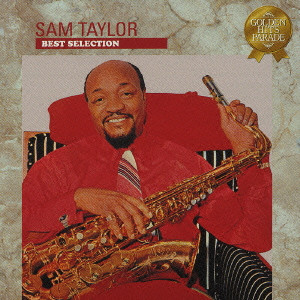 BEST SELECTION OF SAM TAYLOR / ハーレム・ノクターン~サム・テーラー・ベスト・セレクション《Golden ...