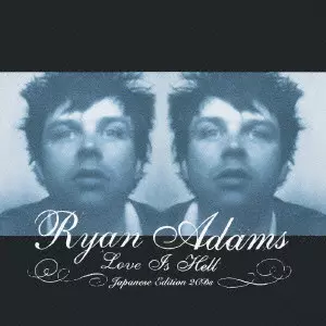 LOVE IS HELL / ラヴ・イズ・ヘル~ジャパニーズ・エディション/RYAN ADAMS/ライアン・アダムス｜ROCK / POPS ...