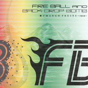 FBDB (FIRE BALL & BACK DROP BOMB) / 撫子MANGO FRUITS～FBDB～/FBDB（FIRE BALL ...