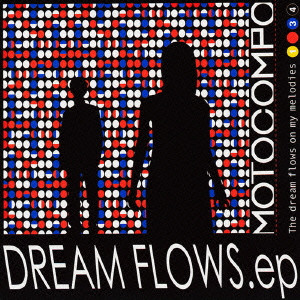 DREAM FLOWS. EP / ドリーム フロウズ/MOTOCOMPO｜日本のロック｜ディスクユニオン･オンラインショップ｜diskunion.net