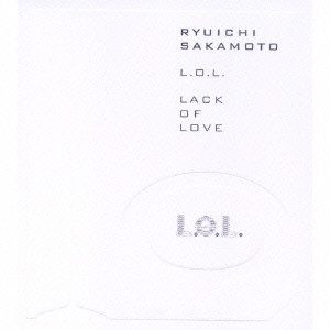 L.O.L. LACK OF LOVE/RYUICHI SAKAMOTO/坂本龍一｜日本のロック｜ディスクユニオン･オンラインショップ｜diskunion.net