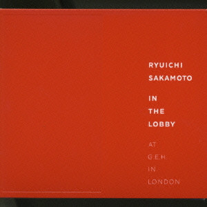 IN THE LOBBY AT G.E.H. IN LONDON/RYUICHI SAKAMOTO/坂本龍一｜日本のロック｜ディスクユニオン･オンラインショップ｜diskunion.net