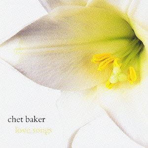 love songs / ラヴ・ソングス/CHET BAKER/チェット・ベイカー｜JAZZ｜ディスクユニオン･オンラインショップ ...