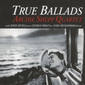 TRUE BALLADS / トゥルー・バラード/ARCHIE SHEPP/アーチー・シェップ｜JAZZ｜ディスクユニオン･オンラインショップ ...