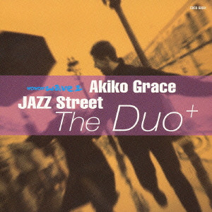 JAZZ STREET - THE DUO + / ジャズ・ストリート～ザ・デュオ＋/AKIKO GRACE/アキコ・グレース｜JAZZ ...