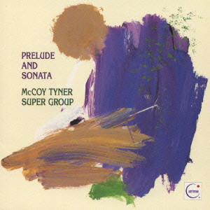 PRELUDE AND SONATA / プレリュードとソナタ/MCCOY TYNER/マッコイ・タイナー｜JAZZ｜ディスクユニオン･オンラインショップ｜diskunion.net