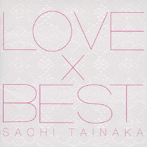 LOVE X BEST/SACHI TAINAKA/タイナカサチ｜アニソン｜ディスクユニオン･オンラインショップ｜diskunion.net