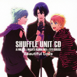 SHUFFLE UNIT CD AI MIKAZE & MASATO HIJIRIKAWA & SYO KURUSU / 「うたの☆プリンスさまっ♪」シャッフルユニットCD 藍＆真斗＆翔 ...