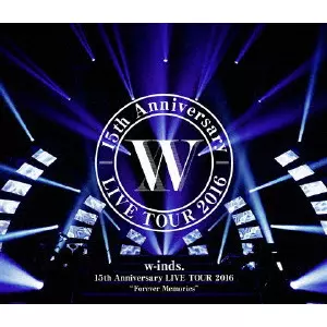 w-inds. 15th Anniversary LIVE TOUR 2016 “Forever Memories”/w-inds./ウィンズ ...
