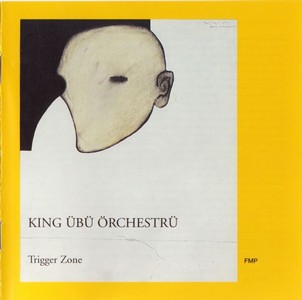 Trigger Zone/KING UBU ORCHESTRU｜JAZZ｜ディスクユニオン･オンラインショップ｜diskunion.net
