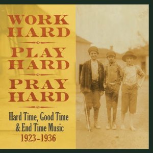 WORK HARD, PLAY HARD, PRAY HARD : HARD TIME, GOOD TIME & END MUSIC (3CD ...