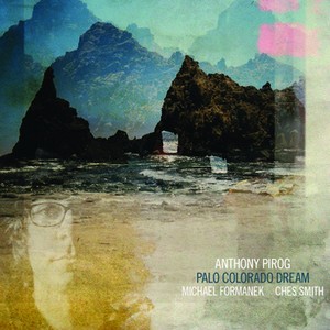 Palo Colorado Dream/ANTHONY PIROG/アンソニー・ピログ｜JAZZ｜ディスクユニオン･オンラインショップ ...